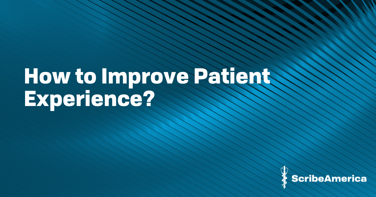 How to Improve Patient Experience? | Jobs ScribeAmerica